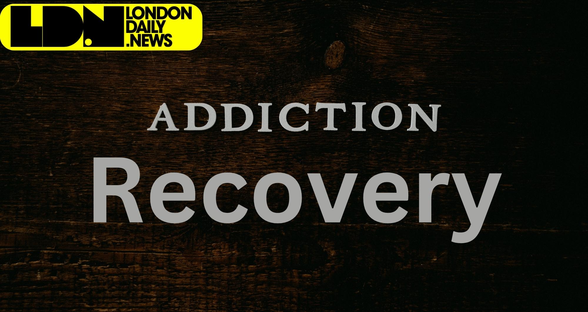 What you need to know about addiction recovery | London Daily News