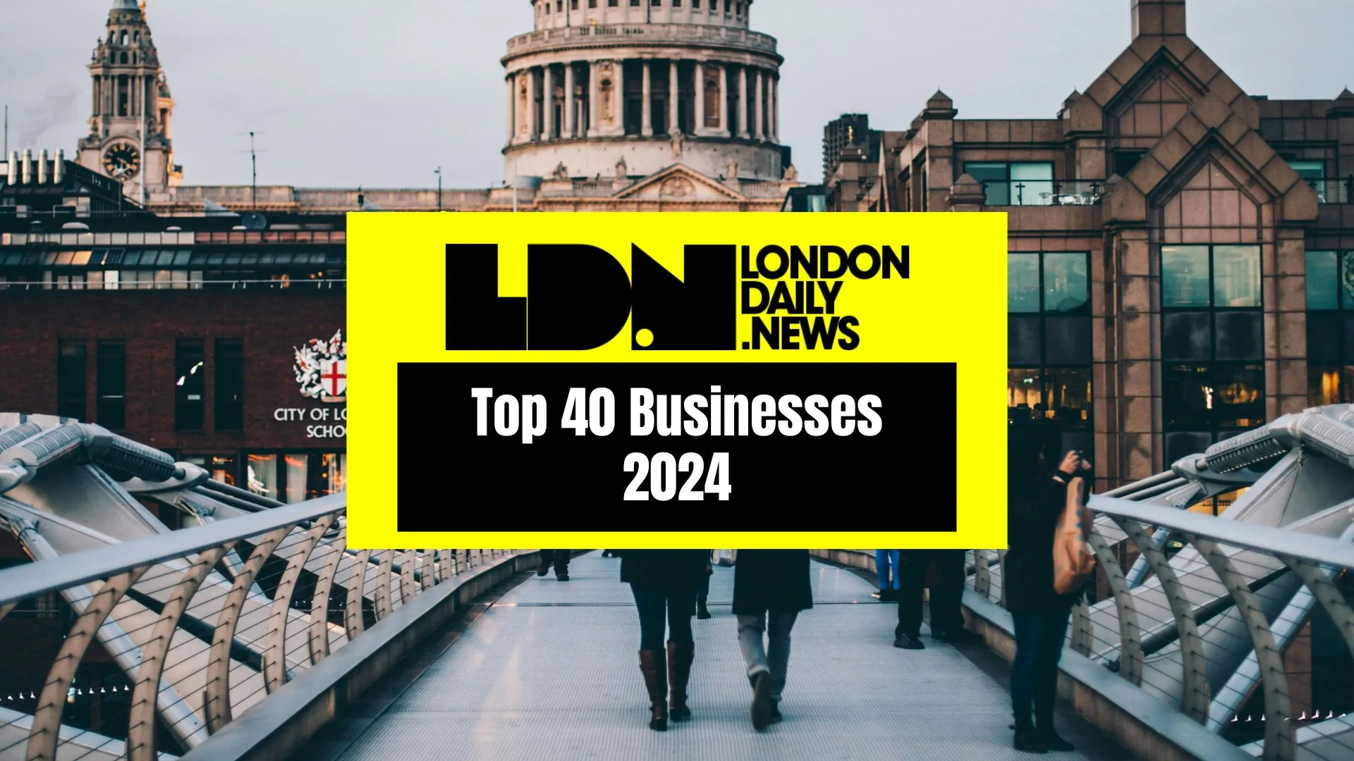 London Daily News: Top 40 Businesses of 2024 | London Daily News