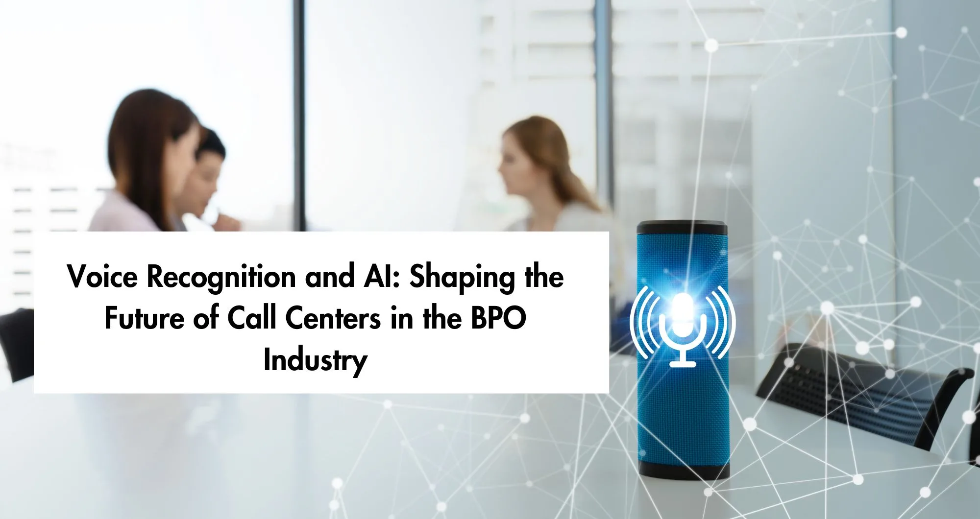 Voice recognition and AI: Shaping the future of call centres in the BPO ...
