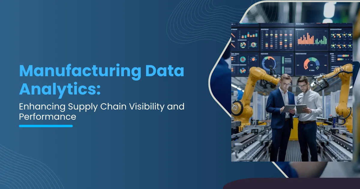 Manufacturing data analytics: Enhancing supply chain visibility and performance | London Daily News