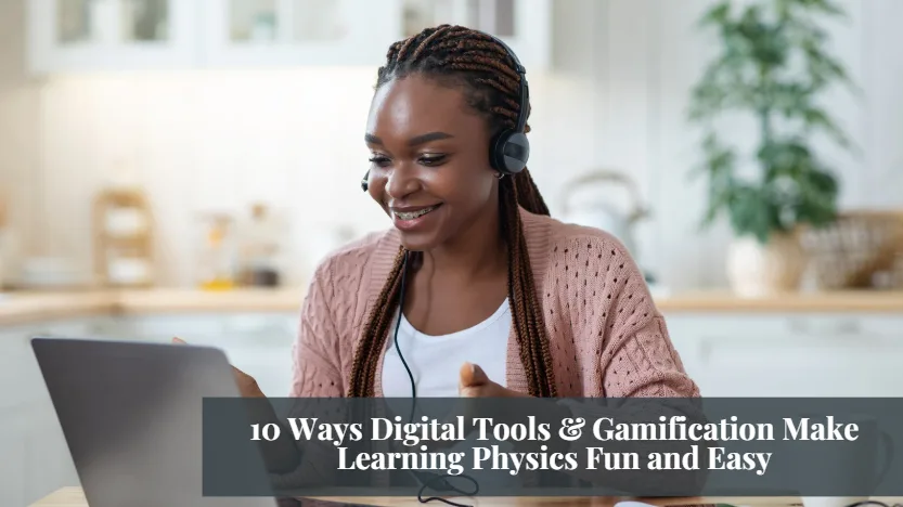 10 Ways digital tools & gamification make learning physics fun and easy ...