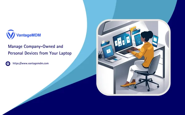 Manage Company-Owned and Personal Devices from Your Laptop