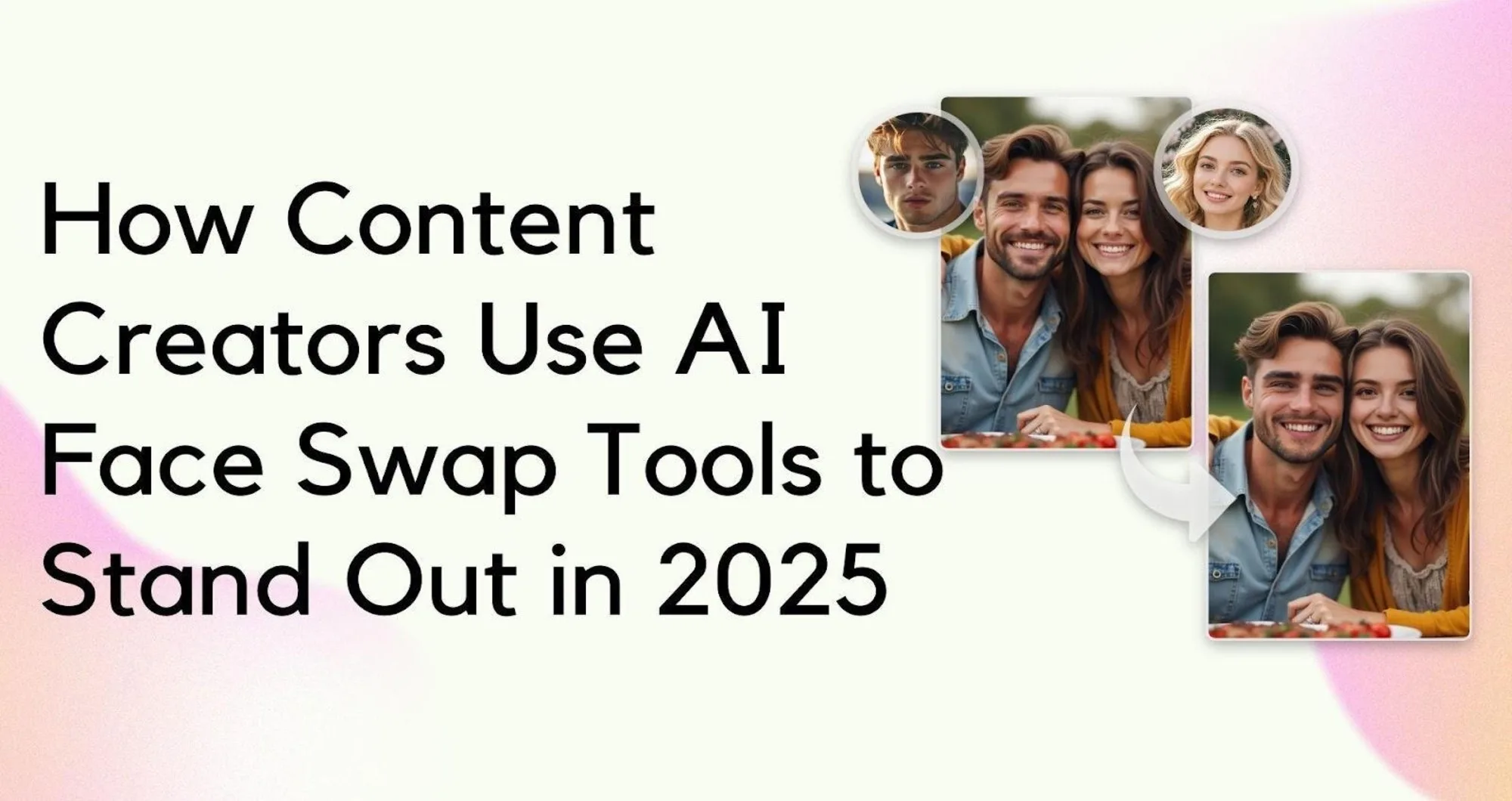 How content creators use AI face swap tools to stand out in 2025 ...