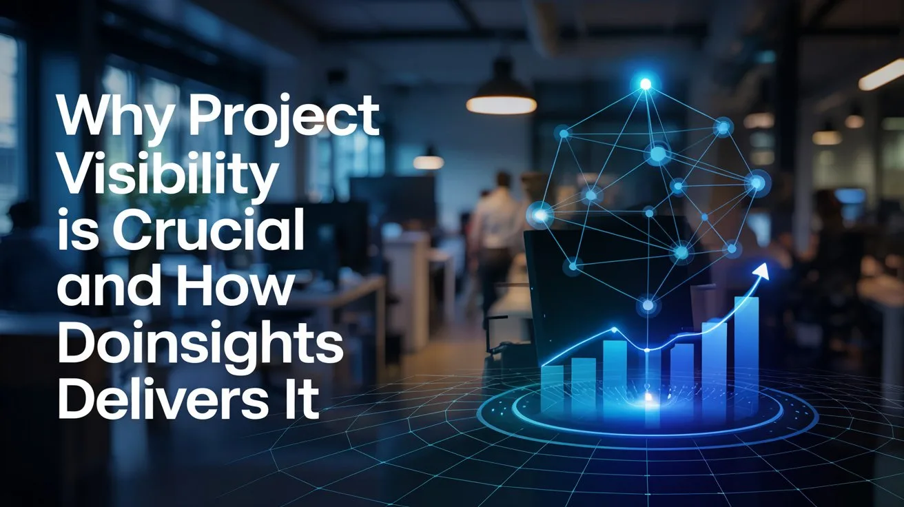 Why Project Visibility is Crucial and How Doinsights Delivers It ...